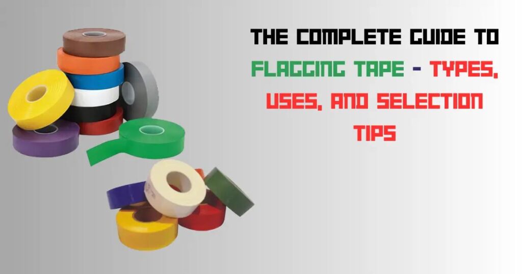 Flagging Tape Guide: Types, Uses & How to Choose (2025)