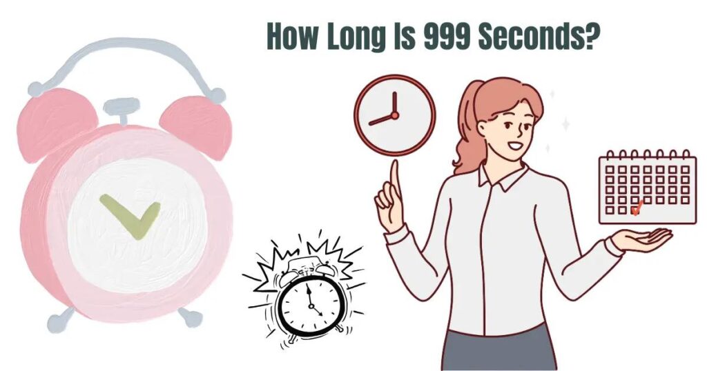 How Long Is 999 Seconds? Minutes & Hours Conversion Guide